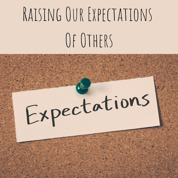 Raising Our Expectations Of Others - Merry Alchemy